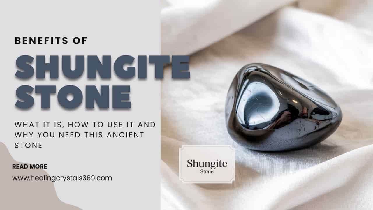 Benefits of Shungite Stone: Why You Need This Ancient Stone